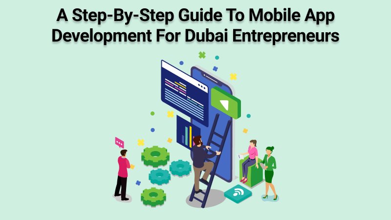 A Step-by-Step Guide to Mobile App Development for Dubai Entrepreneurs